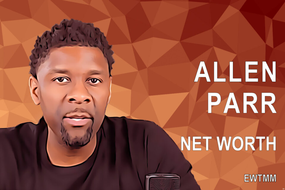 Allen Parr Net Worth, Personal Life, Professional Life, Age, Bio